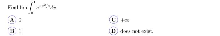 Solved Find lim∫01e−x2/ndx 0 +∞ 1 (D) does not exist. | Chegg.com