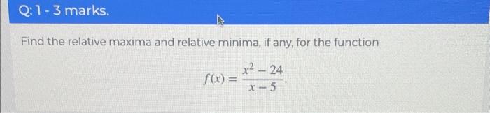 Solved Find the relative maxima and relative minima, if any, | Chegg.com