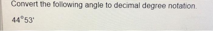 Solved Convert the following angle to decimal degree | Chegg.com