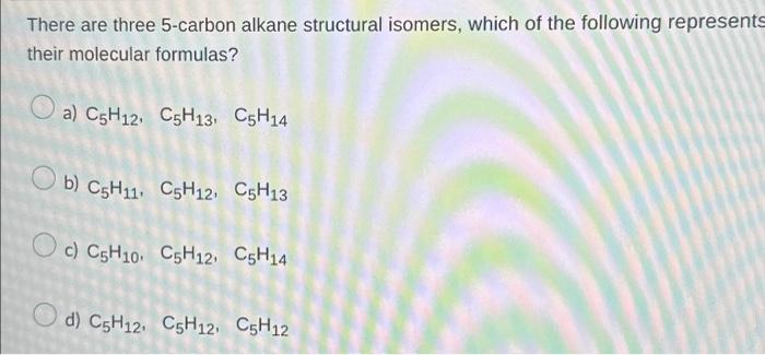 Solved There are three 5-carbon alkane structural isomers, | Chegg.com