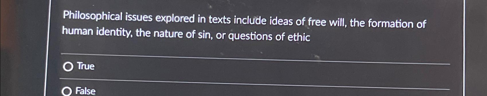 Solved Philosophical issues explored in texts include ideas | Chegg.com