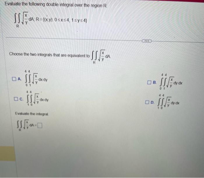 Solved Evaluate the following double integral over the | Chegg.com