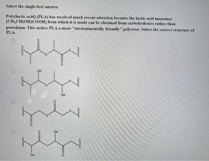 Solved Select the single best answer. Polylactic acid) (PLA) | Chegg.com
