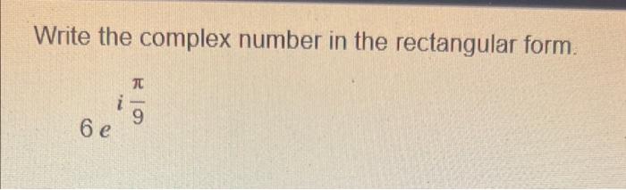 Solved Write the complex number in the rectangular form. i 9 | Chegg.com