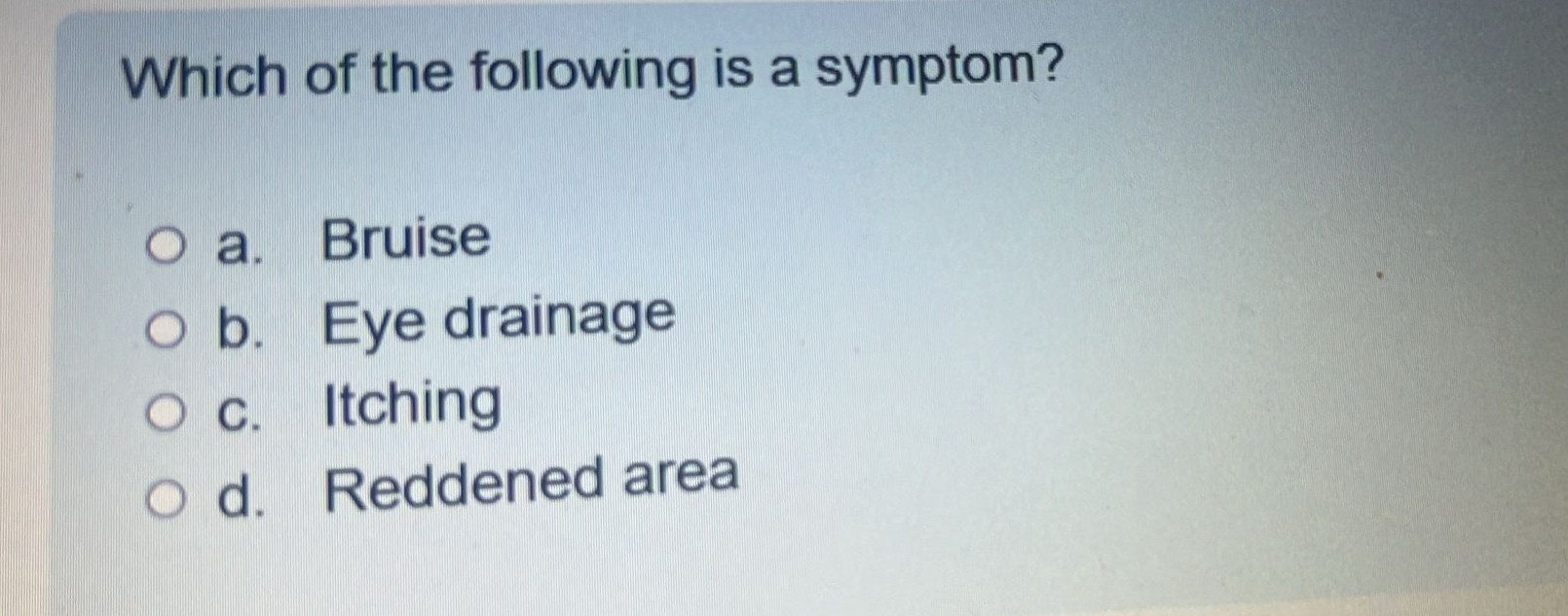 Solved Which of the following is a symptom?a. ﻿Bruiseb. ﻿Eye | Chegg.com