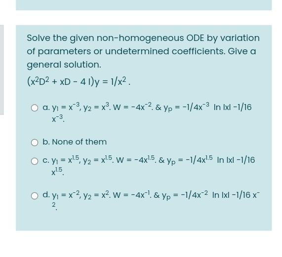 Solved Solve the given non-homogeneous ODE by variation of | Chegg.com