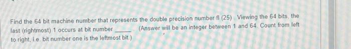 Solved Find the 64 bit machine number that represents the | Chegg.com
