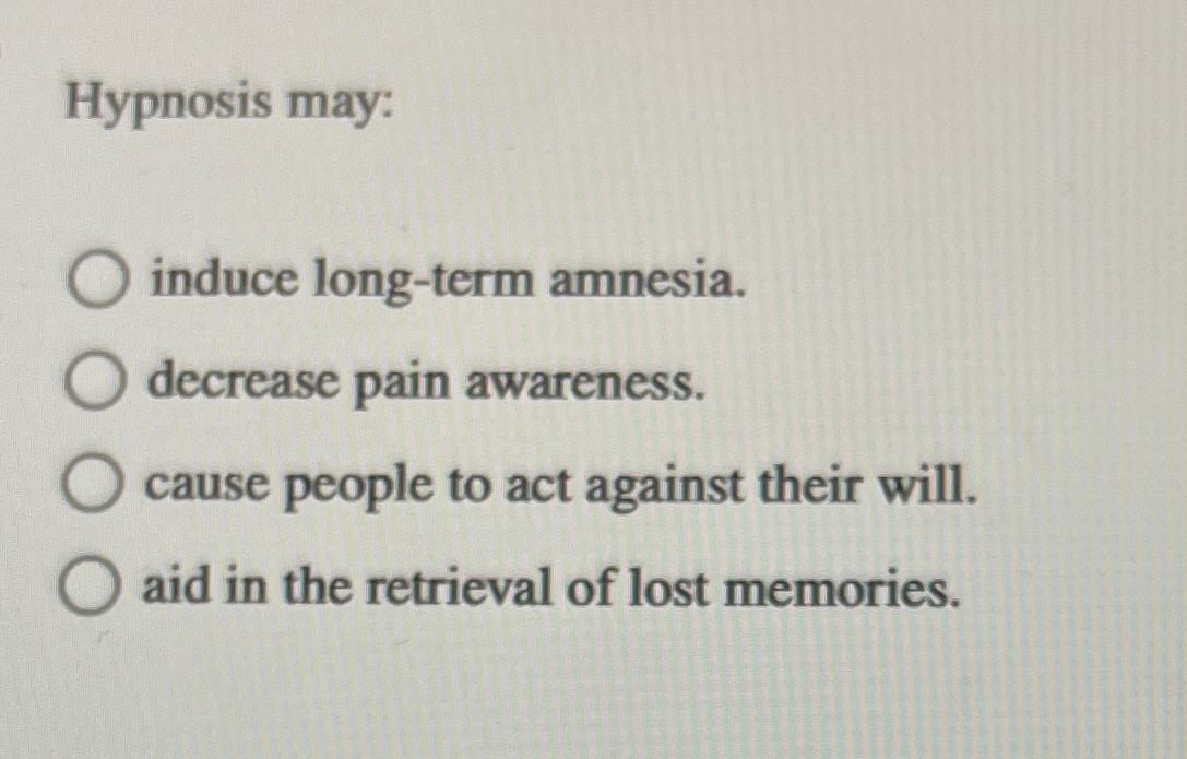 Solved Hypnosis may:induce long-term amnesia.decrease pain | Chegg.com