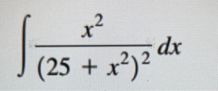 Solved ∫(25+x2)2x2dx | Chegg.com