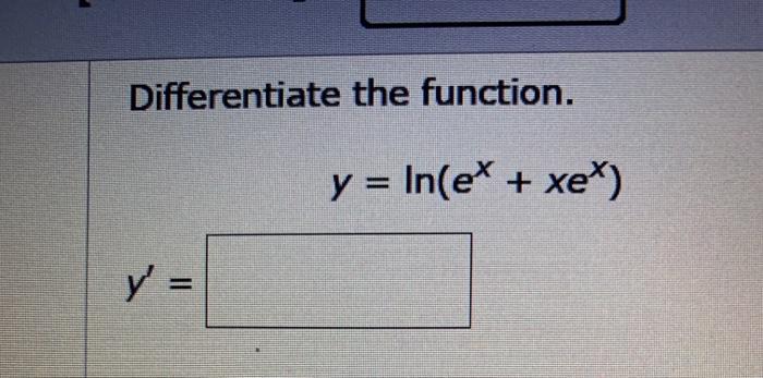 Solved Differentiate the function. y = In(e^ + xe*) y = | Chegg.com