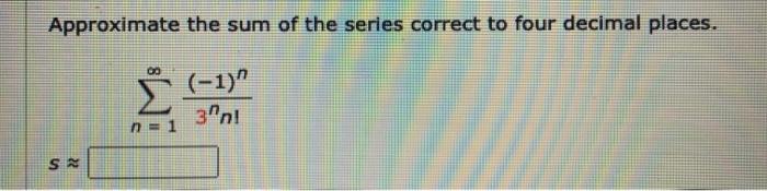 Solved Approximate the sum of the series correct to four | Chegg.com