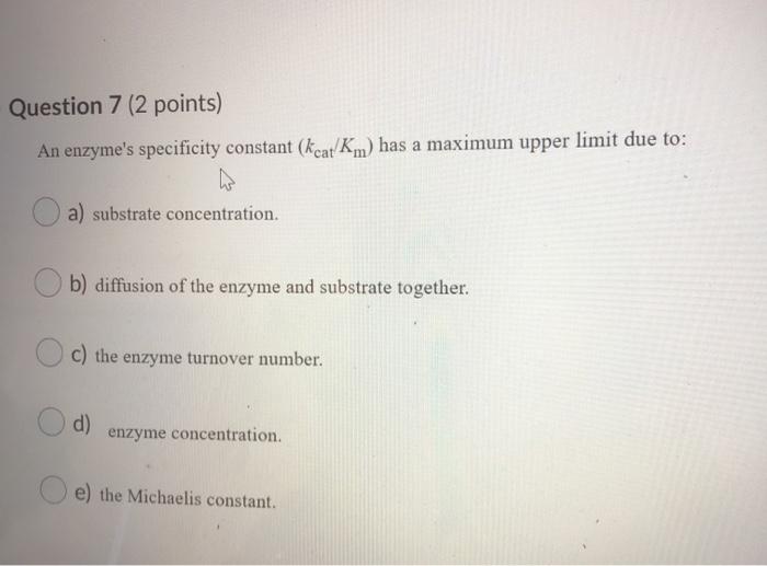 Solved Question 7 (2 points) An enzyme's specificity | Chegg.com