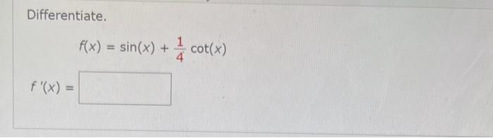Solved Differentiate. f(x)=sin(x)+41cot(x)f′(x)= | Chegg.com