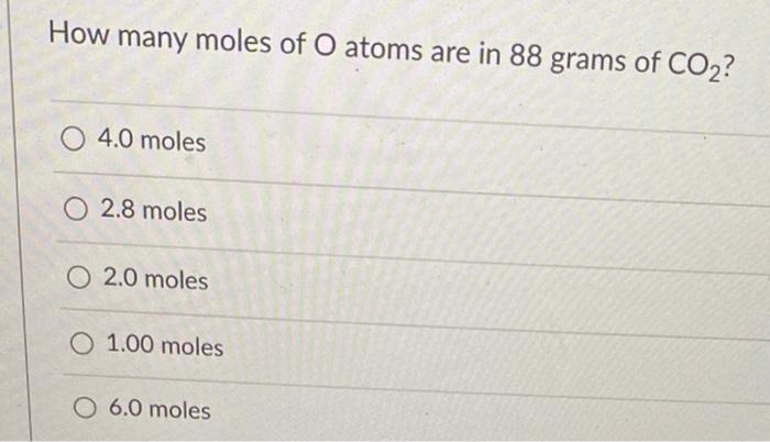 Solved How many moles of O atoms are in 88 grams of CO2 ? | Chegg.com