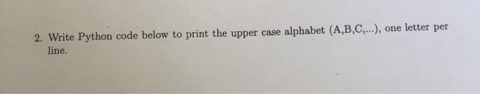 Solved 2. Write Python code below to print the upper case | Chegg.com