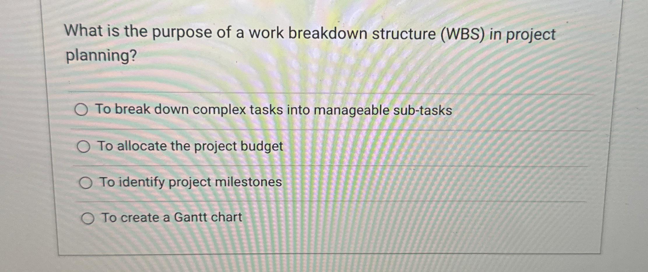 Solved What is the purpose of a work breakdown structure | Chegg.com