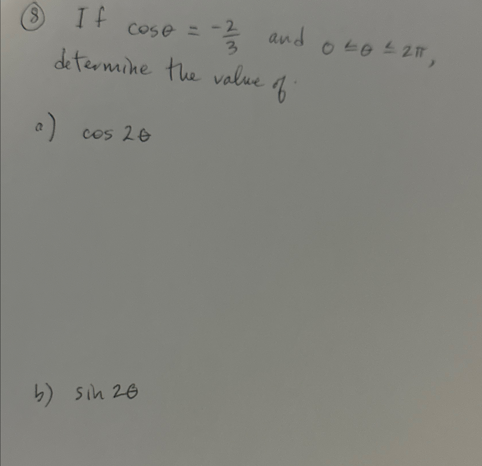 Solved (8) ﻿If cosθ=-23 ﻿and 0≤θ≤2π, ﻿determine the value | Chegg.com