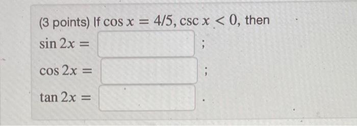 Solved (3 points) If cosx=4/5,cscx