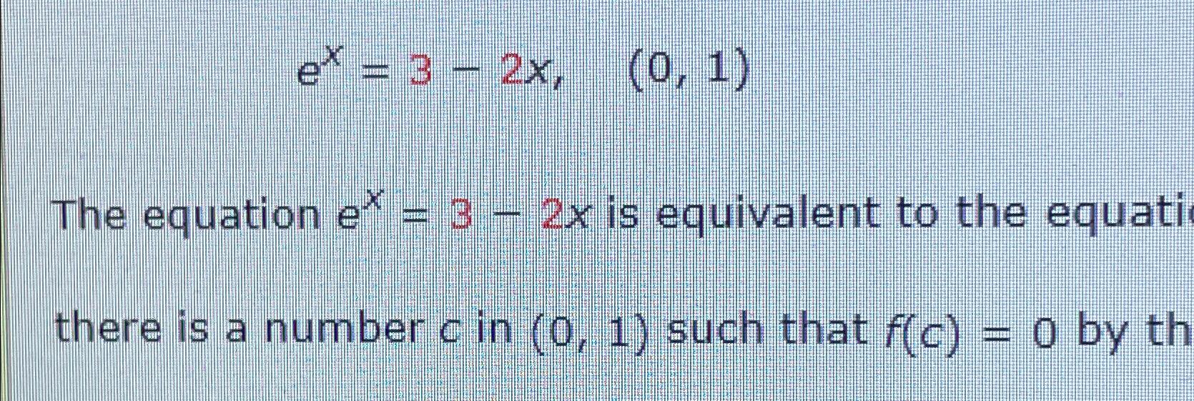 Solved ex=3-2x,(0,1)The equation ex=3-2x ﻿is equivalent to | Chegg.com