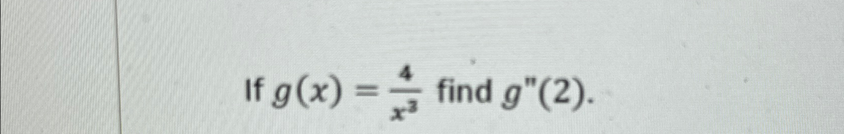 Solved If g(x)=4x3 ﻿find g''(2). | Chegg.com