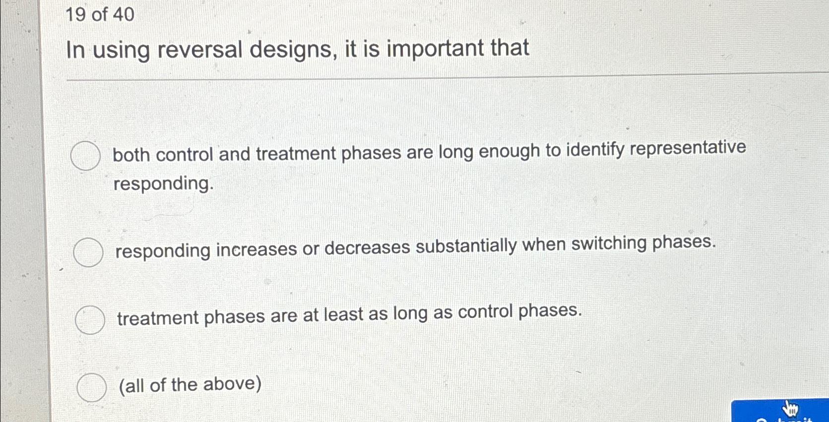 Solved 19 ﻿of 40In using reversal designs, it is important | Chegg.com