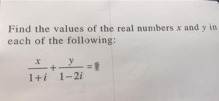 Find the values of the real numbers x and y in each | Chegg.com