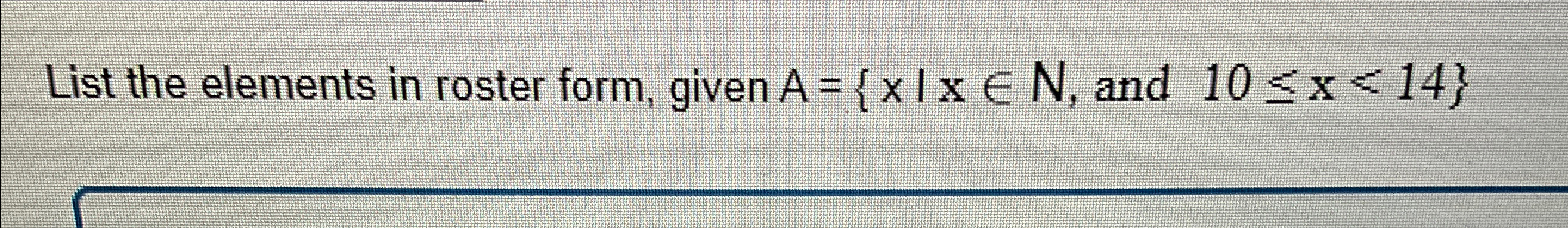 List the elements in roster form, given , ﻿and | Chegg.com