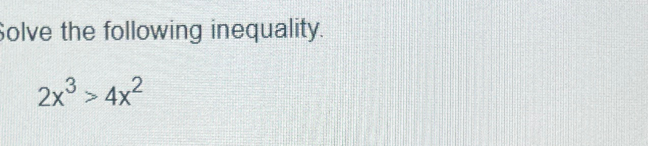 Solved Solve the following inequality.2x3>4x2 | Chegg.com