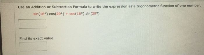 Solved Use an Addition or Subtraction Formula to write the | Chegg.com