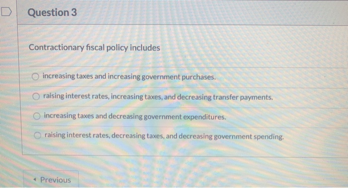 Solved D Question 3 Contractionary fiscal policy includes | Chegg.com