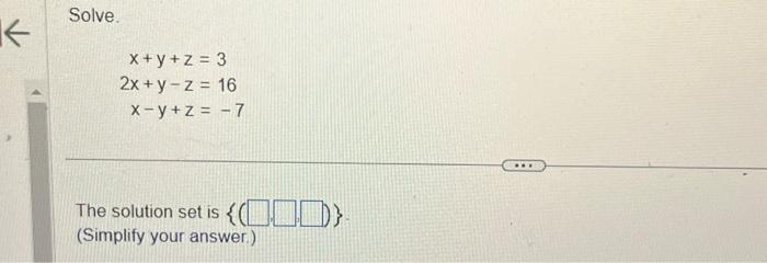 Solved K Solve. x+y+z= 3 2x+y z = 16 X-y +z = -7 The | Chegg.com