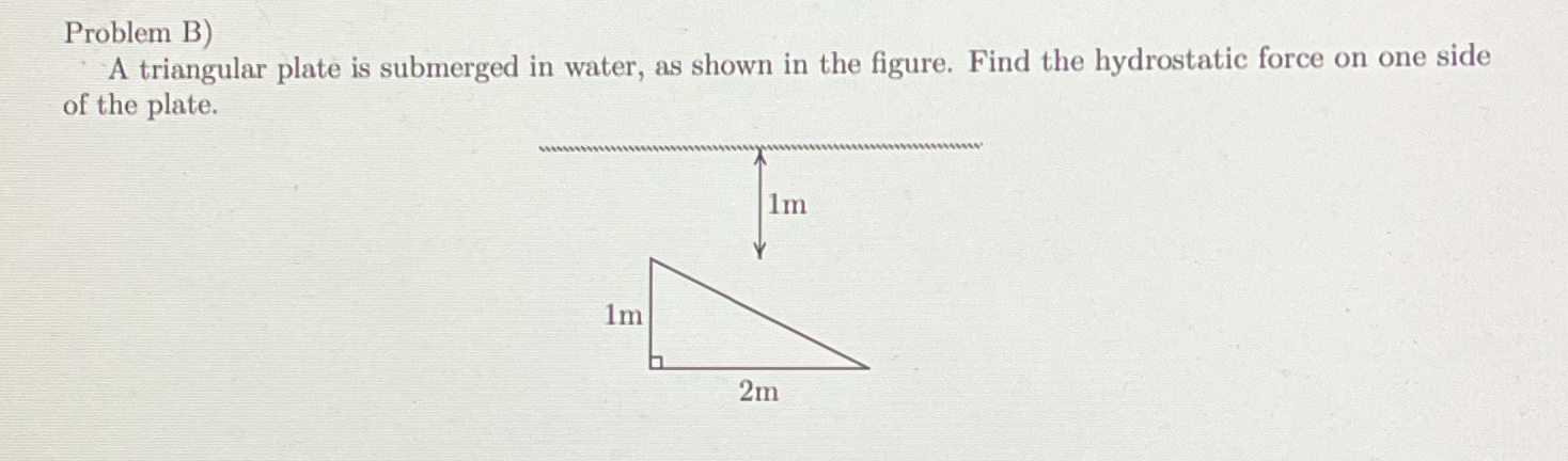Solved Problem B)A triangular plate is submerged in water, | Chegg.com