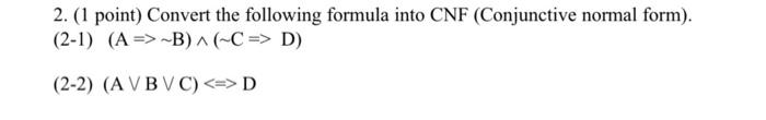 Solved 2. (1 point) Convert the following formula into CNF | Chegg.com