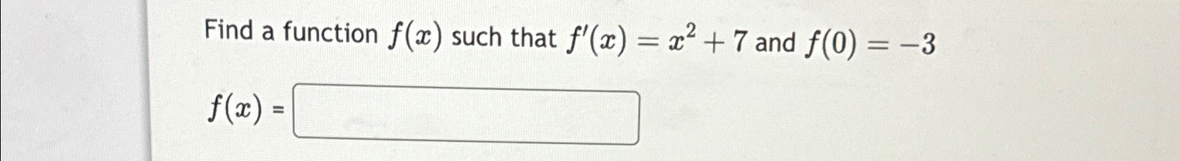 Solved Find a function f(x) ﻿such that f'(x)=x2+7 ﻿and | Chegg.com
