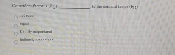 Solved Coincident factor is (FC) to the demand factor (FD) | Chegg.com
