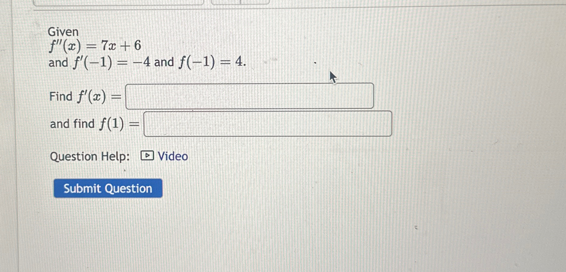 Solved Givenf''(x)=7x+6and f'(-1)=-4 ﻿and f(-1)=4.Find | Chegg.com