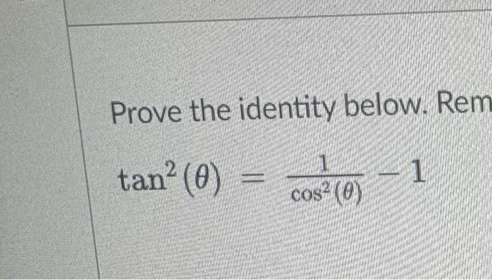 Solved Prove the identity below. Rem tan2(θ)=cos2(θ)1−1 | Chegg.com
