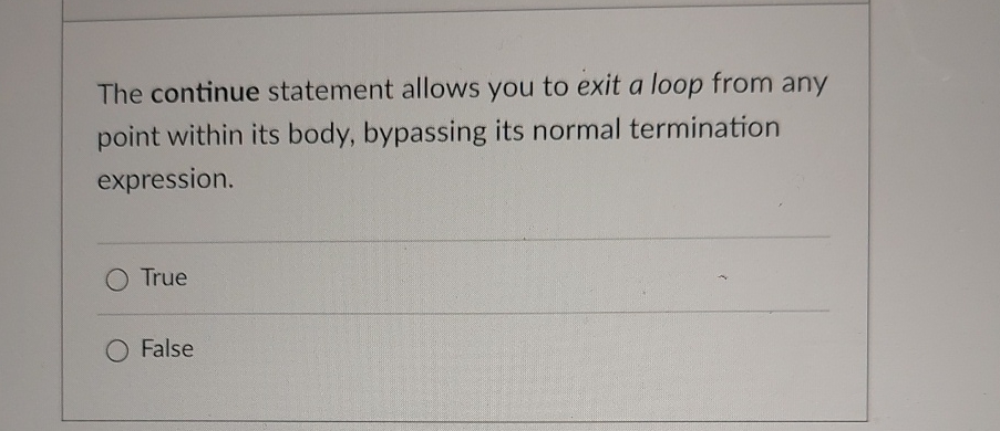 Solved The continue statement allows you to exit a loop from | Chegg.com