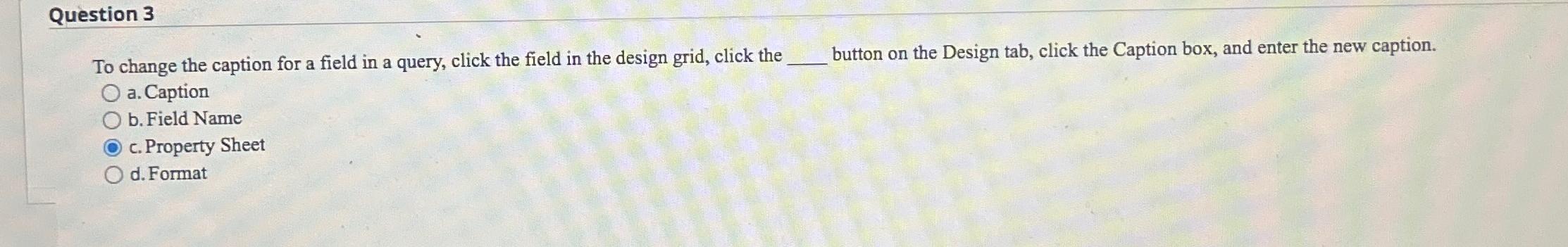 Solved Question 3To change the caption for a field in a | Chegg.com