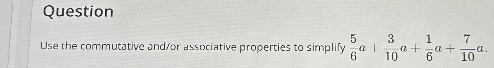Solved QuestionUse the commutative and/or associative | Chegg.com