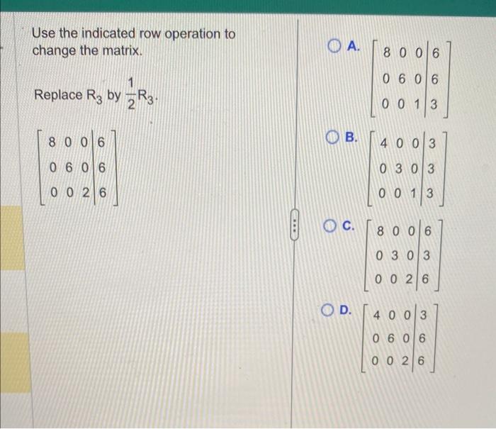 Solved Use the indicated row operation to change the matrix. | Chegg.com
