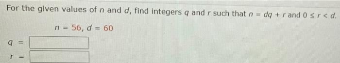 Solved For the given values of n and d, find integers q and | Chegg.com