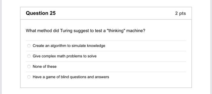 Question 25 2 pts What method did Turing suggest to | Chegg.com