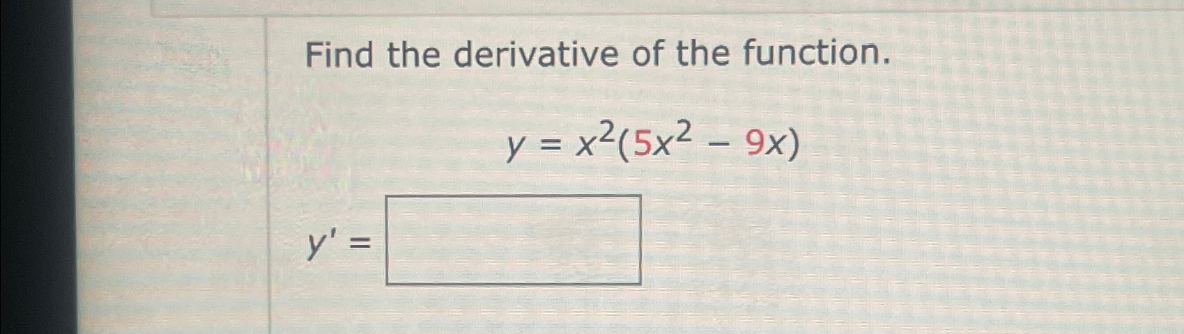 Solved Find the derivative of the function.y=x2(5x2-9x)y'= | Chegg.com