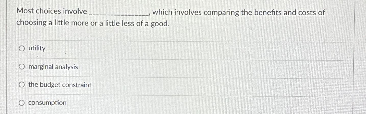 Solved Most choices involvewhich involves comparing the | Chegg.com