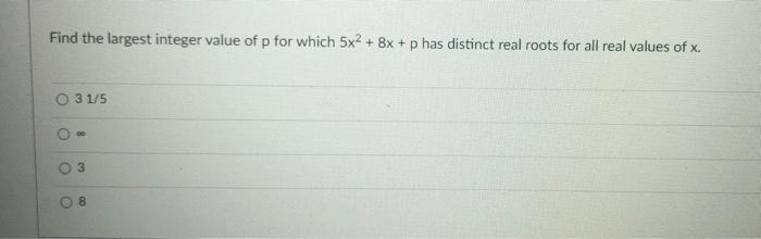 Solved Find the largest integer value of p for which 5x^2 + | Chegg.com