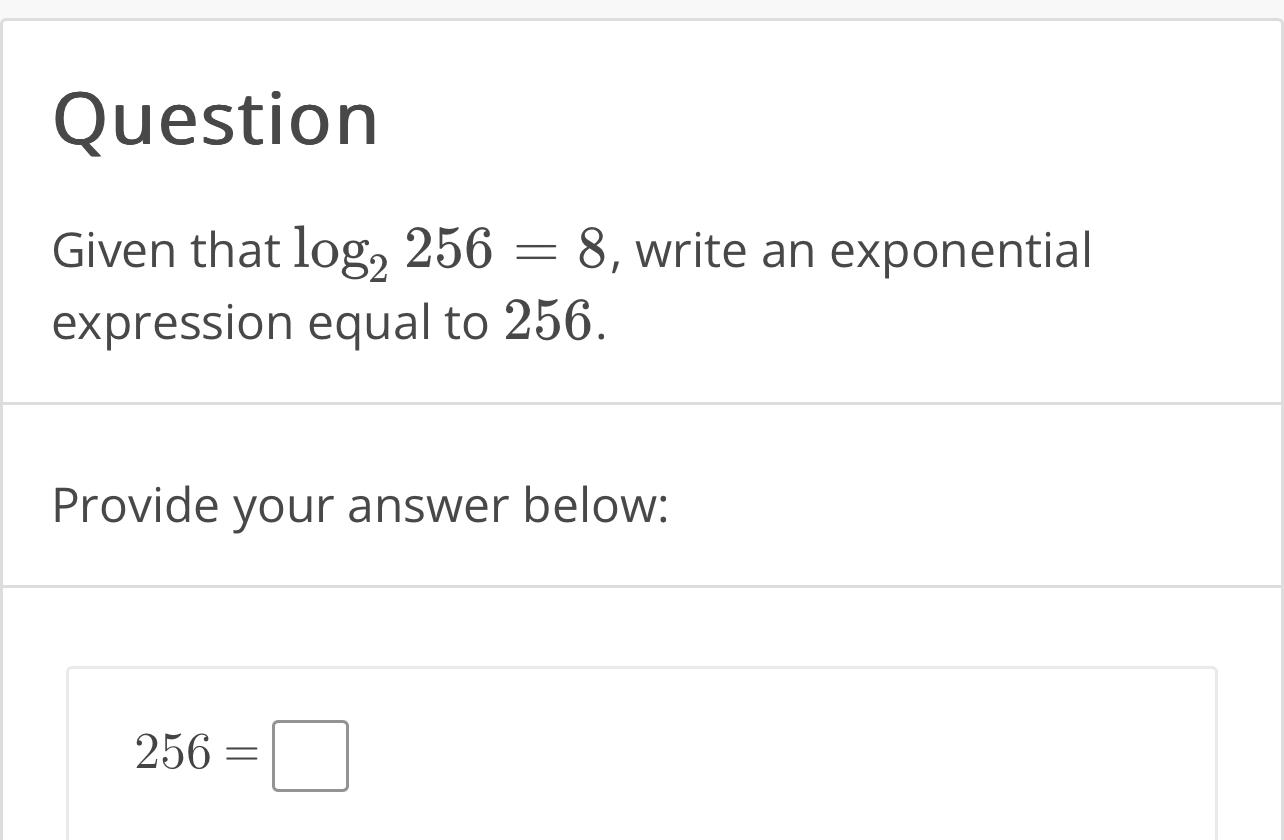 Solved QuestionGiven that log2256=8, ﻿write an exponential | Chegg.com