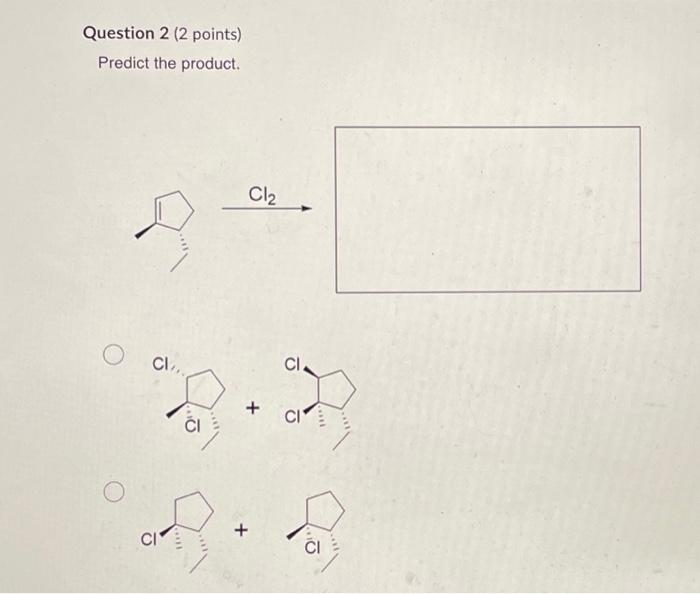 Solved Question 2 ( 2 points) Predict the product. ClCl, + | Chegg.com