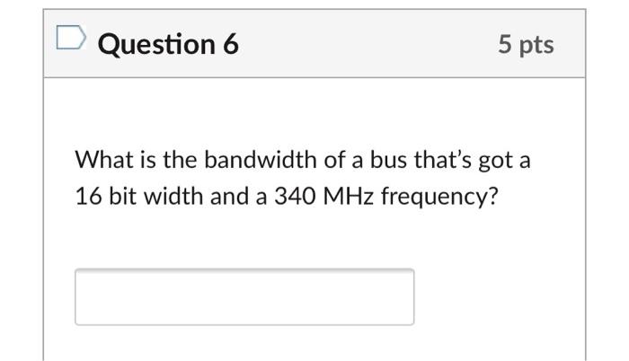 Solved Question 6 5 pts What is the bandwidth of a bus | Chegg.com