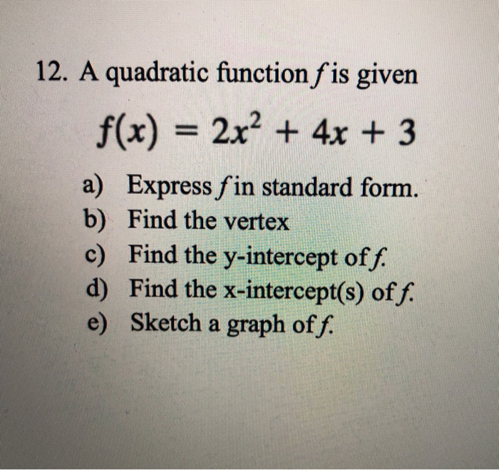 Solved 12. A quadratic function f is given f(x) = 2x2 + 4x + | Chegg.com